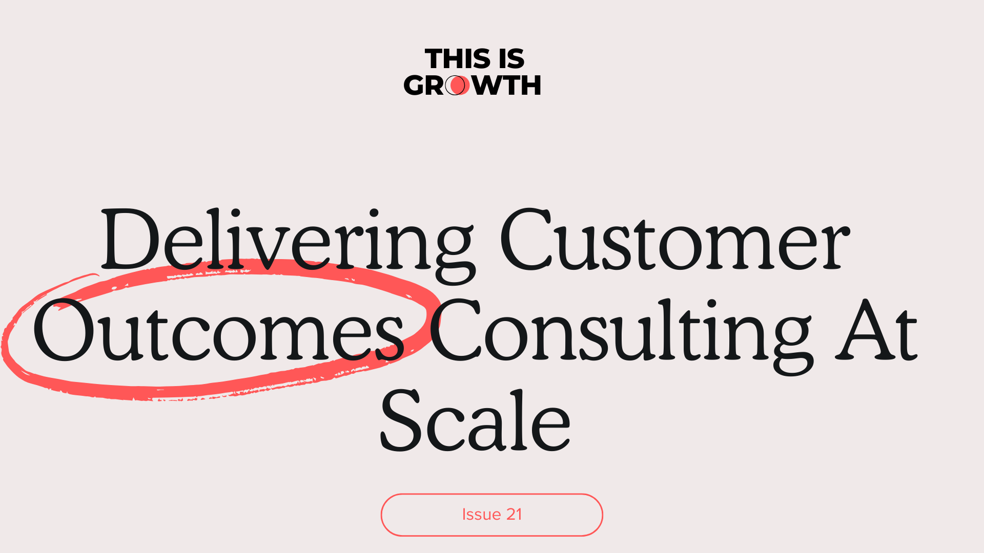 #21: Delivering Customer Outcomes Consulting At Scale